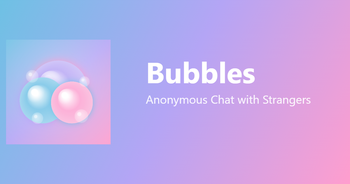 Bubbles - Anonymous Chat with Strangers | Safe & Moderated